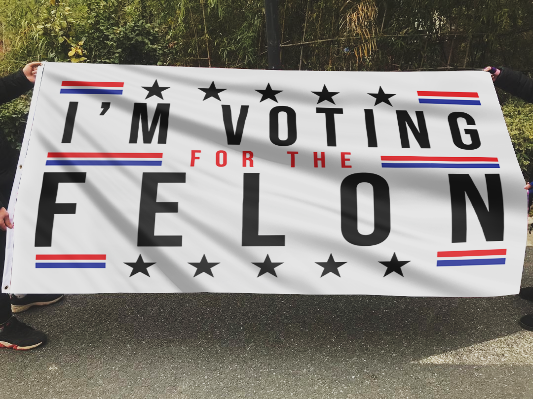 I'm Voting For The Felon Flag – Respect The Look
